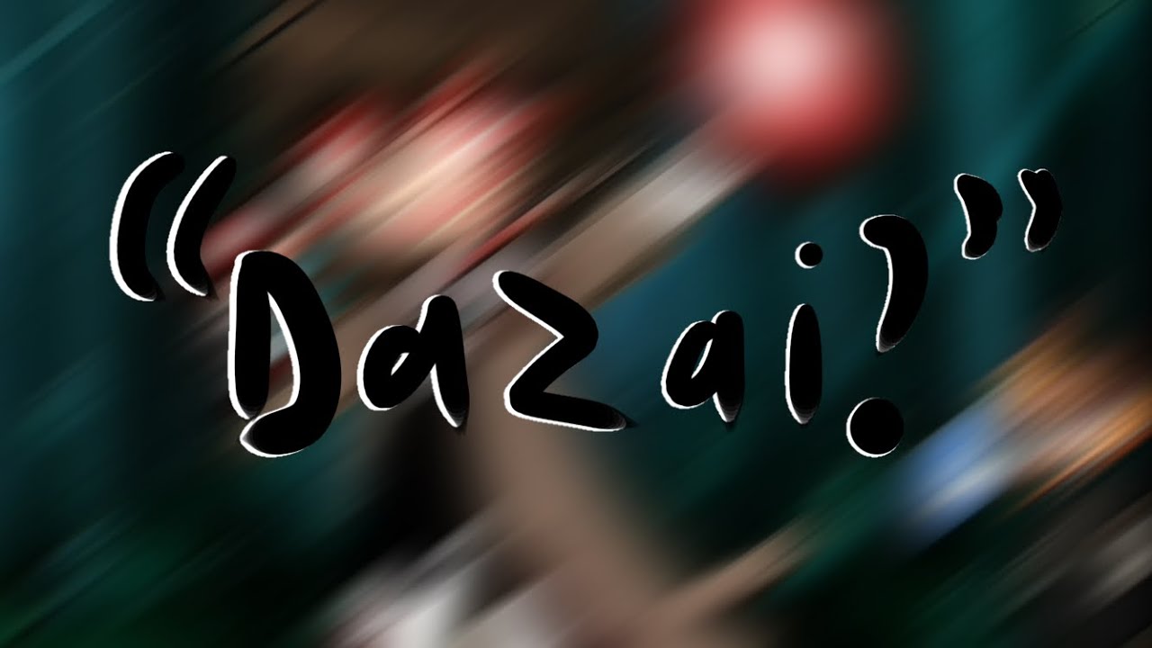 “Dazai?..” // ABILITY SWAP AU!! // SLIGHT skk - sskk// - YouTube