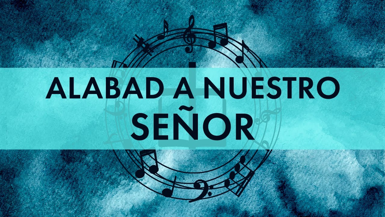 Canción: ALABAD A NUESTRO SEÑOR - YouTube