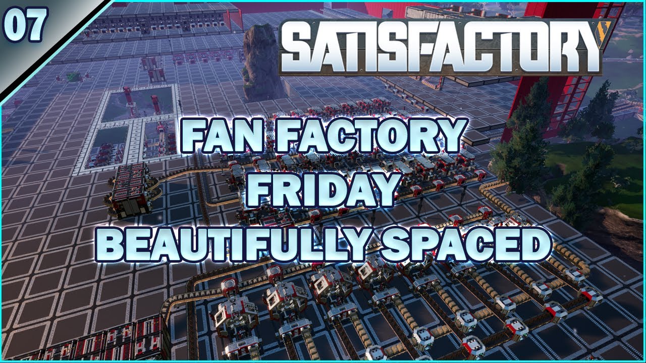 Fan factory Friday Satisfactory Spotlight: Beautifully Spaced! Ep.07 ...