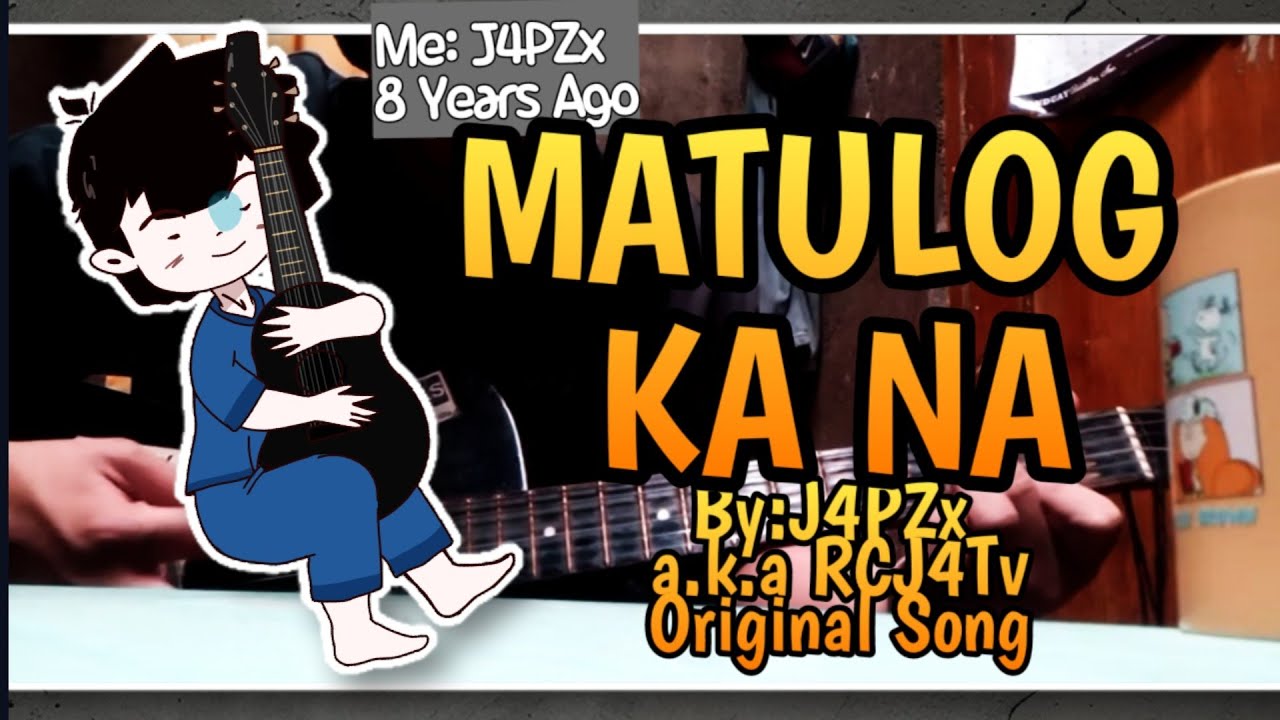 Me in Year 2016- Matulog Ka Na ( Original Song ) By J4PZx - YouTube