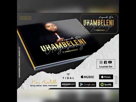 Uhambeleni Ungashongo by Luyanda EM Feat Ayanda Nxumalo Official video ...