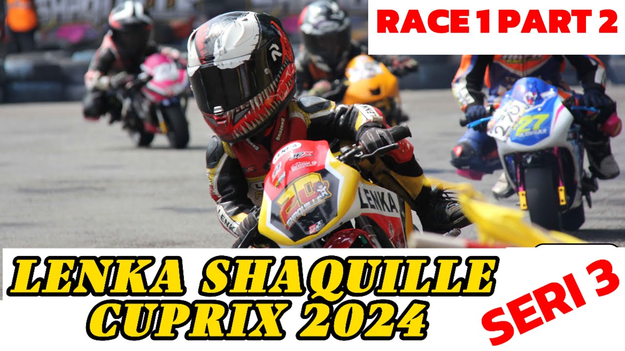 LENKA SHAQUILLE CUPRIX 2024 SERI 3 RACE 1 PART 2 - YouTube