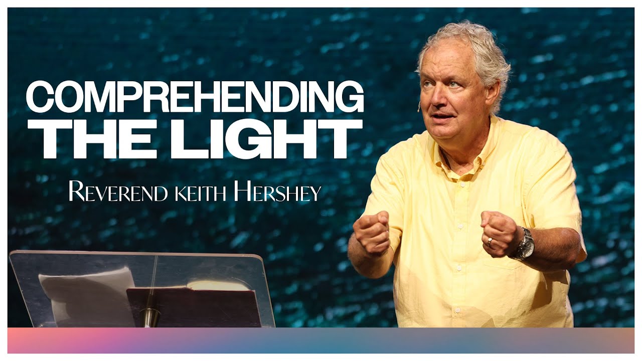 "Comprehending the Light!" by Reverend Keith Hershey - YouTube
