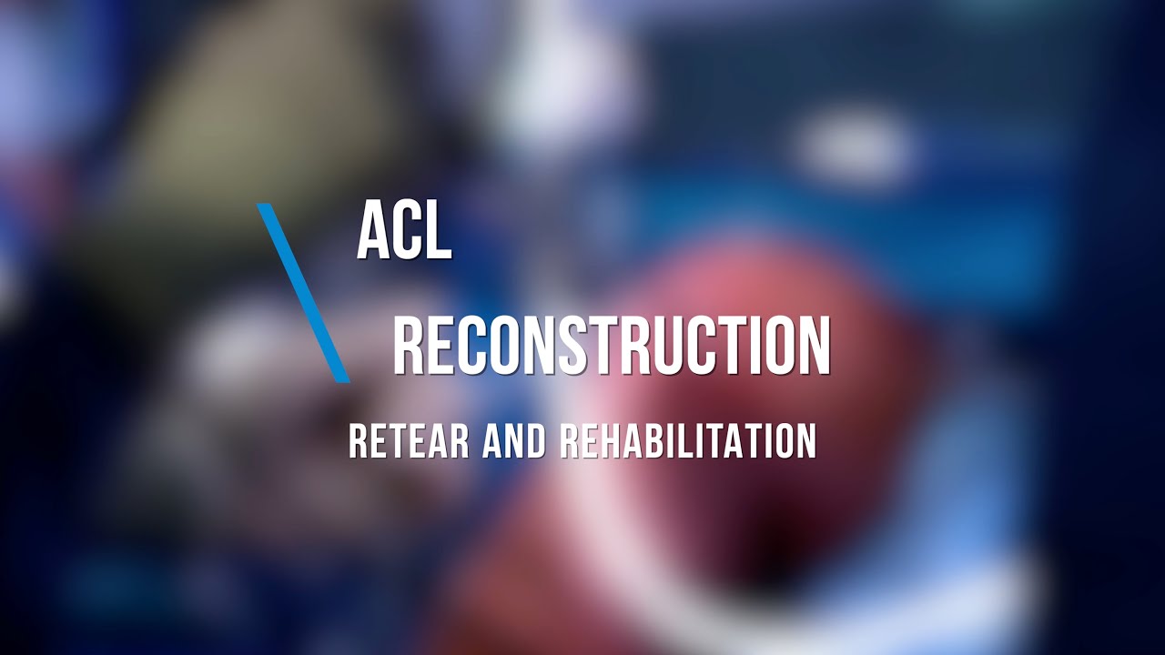 ACL Reconstruction - Retear and Rehabilitation - YouTube