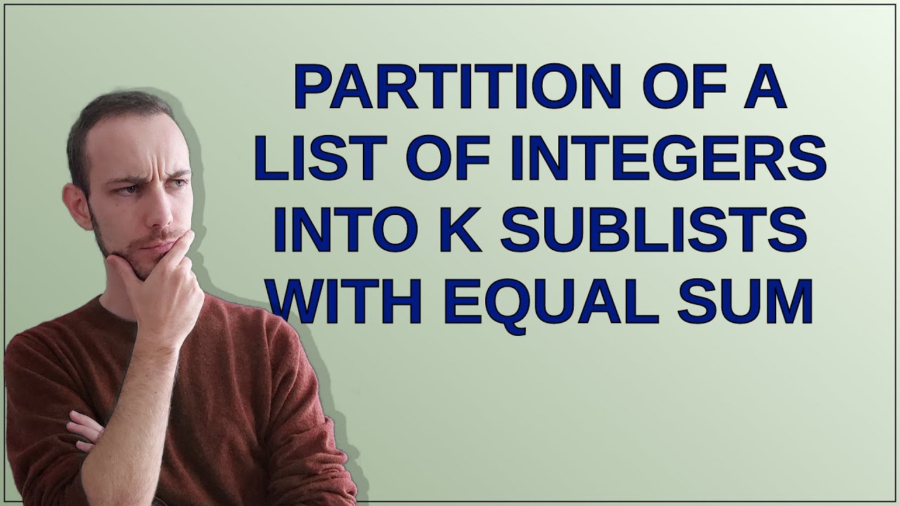 Partition Of A List Of Integers Into K Sublists With Equal Sum YouTube Partition Of A List Of Integers Into K Sublists With Equal Sum YouTube