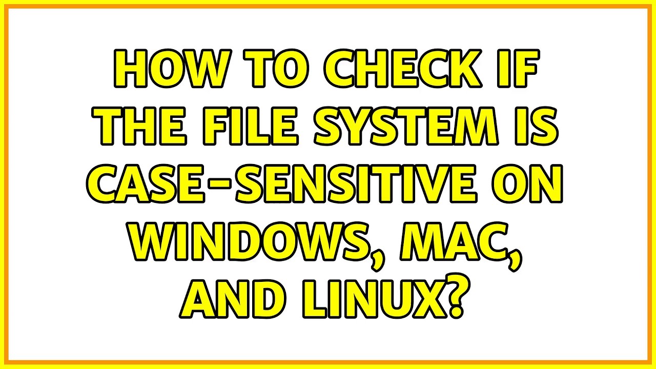 How to check if the file system is case-sensitive on Windows, Mac, and ...