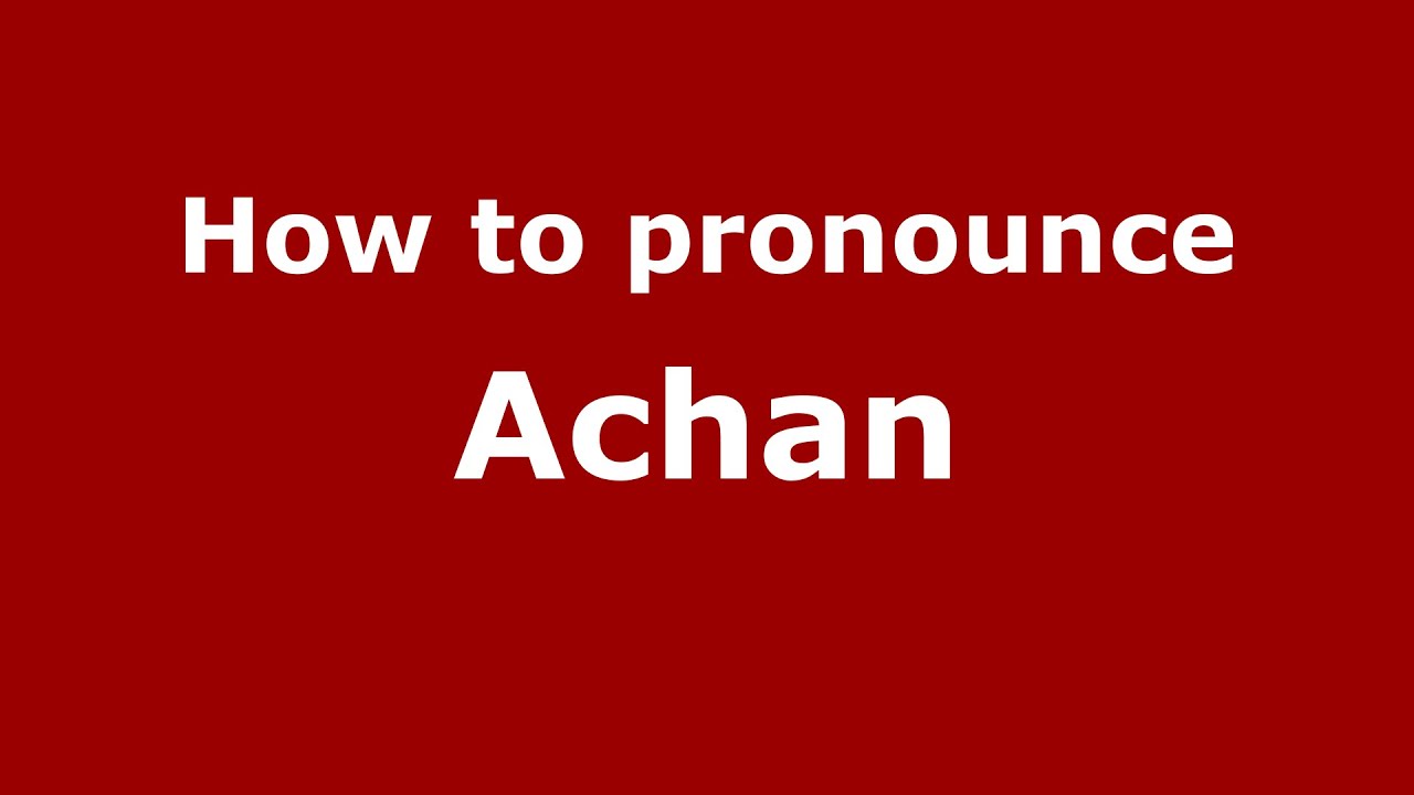 How to pronounce Achan (American English/US) - PronounceNames.com - YouTube