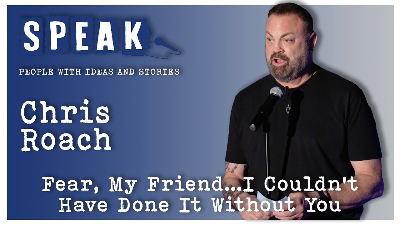 Chris Roach | Fear, My Friend…I Couldn’t Have Done It Without You | SPEAK: Laughter - YouTube