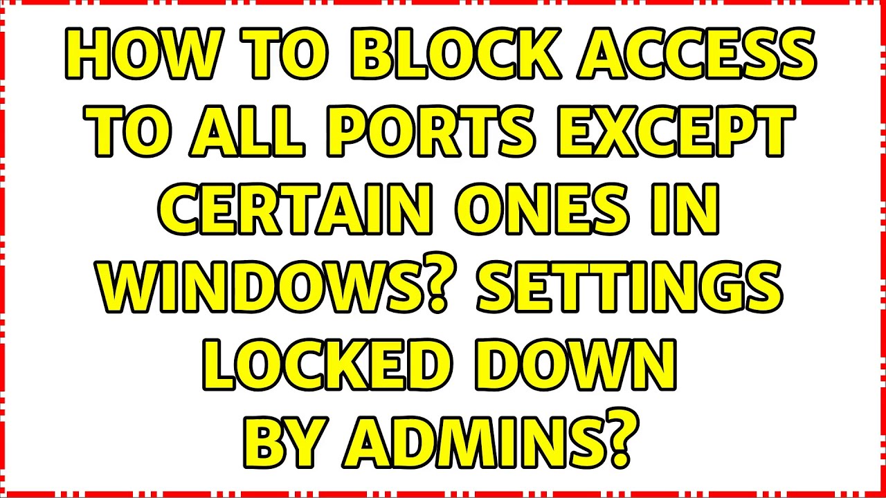 How to block access to all ports except certain ones in Windows ...