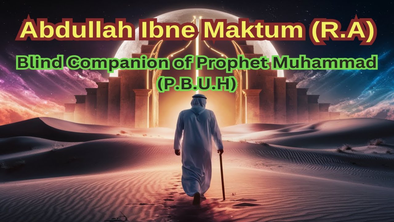 Abdullah Ibne Maktum (R.A) - Blind Sahabi of Prophet Muhammad (P.B.U.H ...