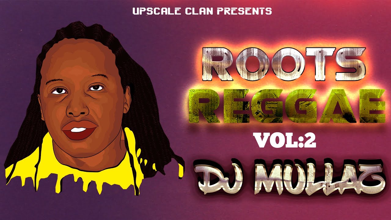 DJ MULLAZ BEST OF ROOTS & REGGAE MIXTAPE Vol 2 {Upscale Clan} - YouTube