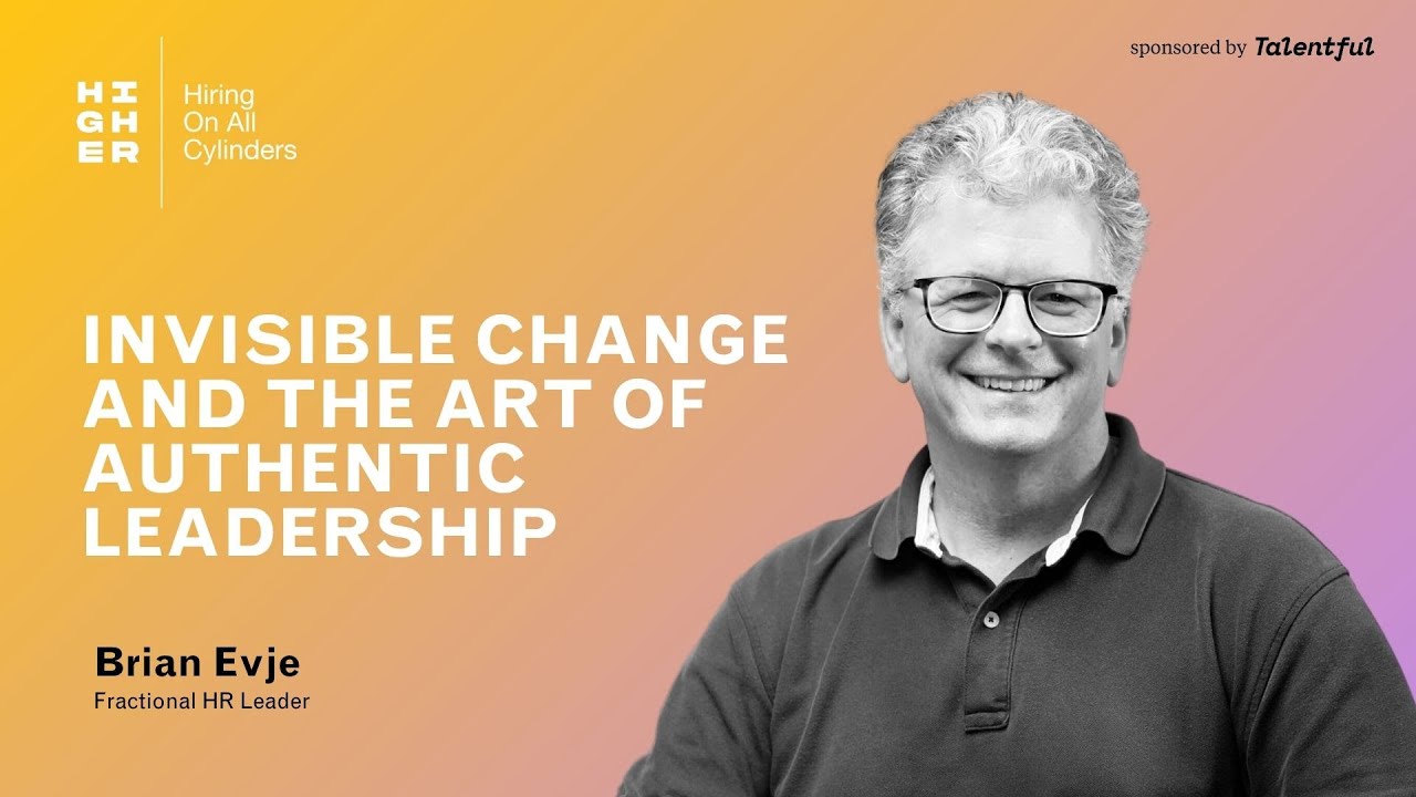 Invisible Change and the Art of Authentic Leadership with Brian Evje ...