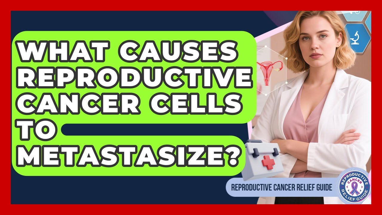 What Causes Reproductive Cancer Cells To Metastasize? - Reproductive ...