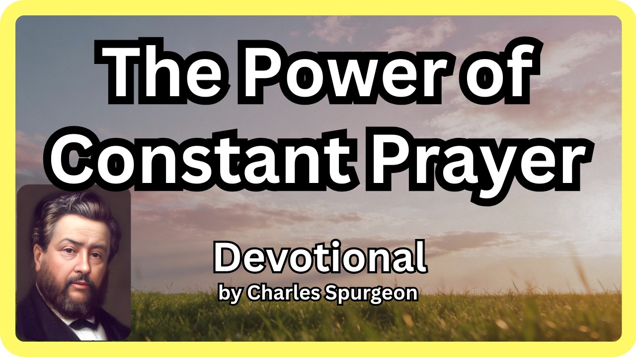 The Power of Constant Prayer | Charles Spurgeon | Devotional | "Morning ...