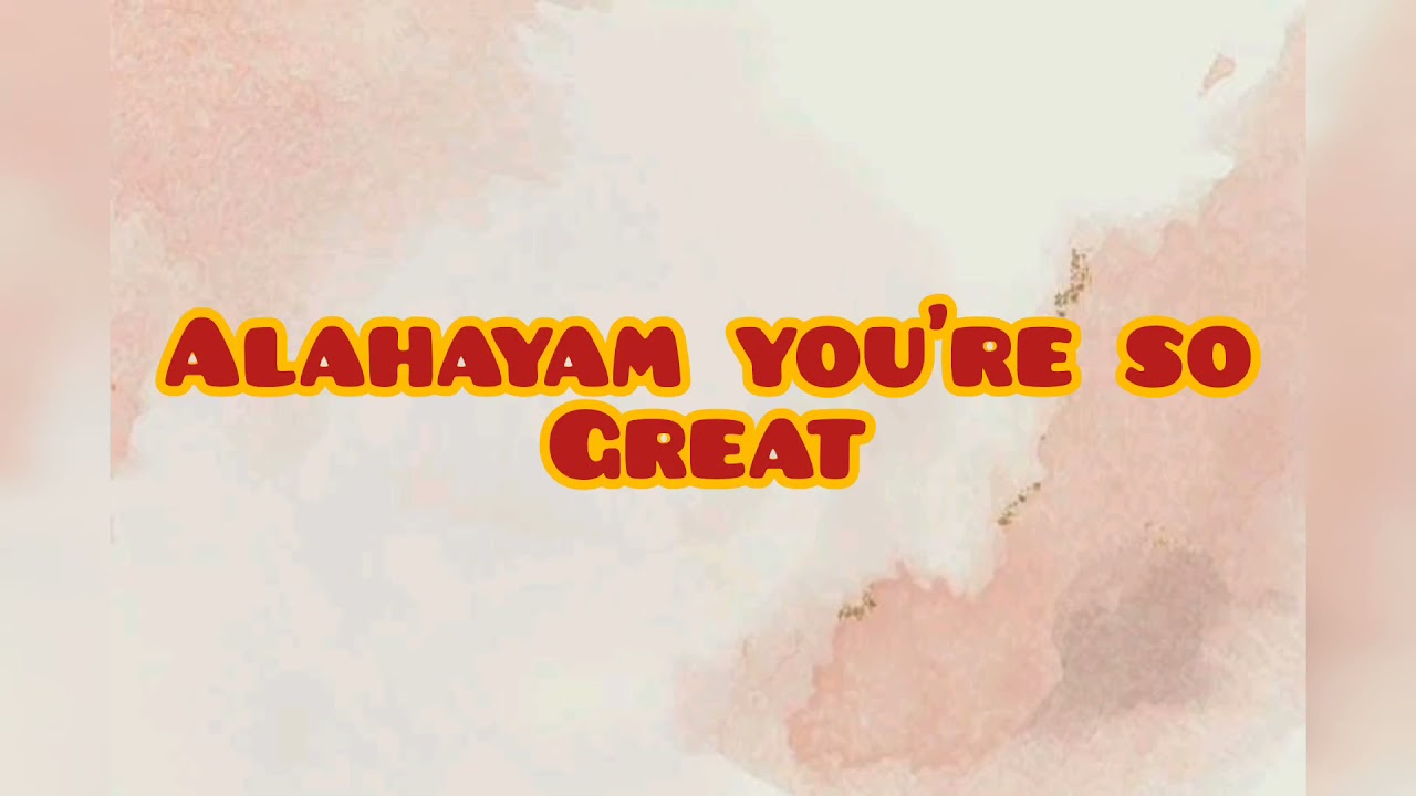 ALAHAYAM YOU'RE SO GREAT - YouTube