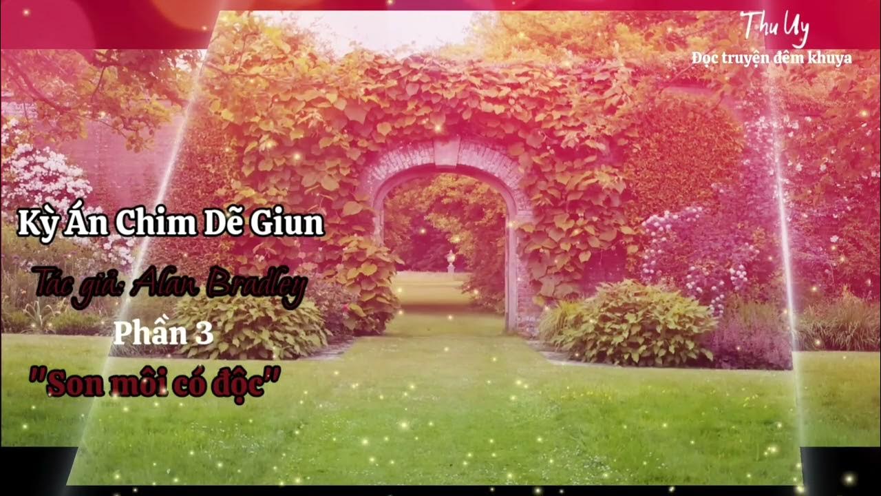 Kỳ Án Chim Dẽ Giun. Phần 3. Tác giả: Alan Bradley. - YouTube