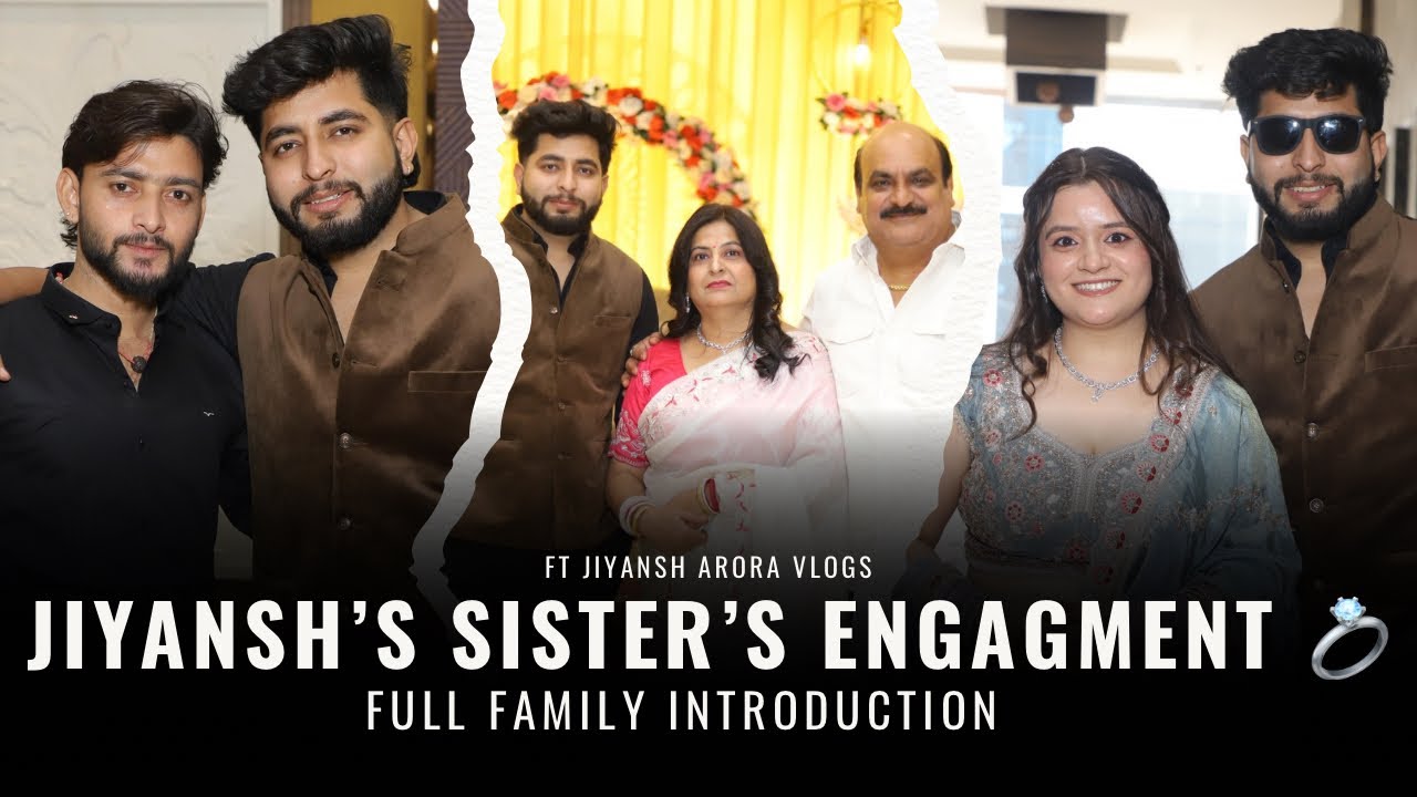 JIYANSH’s SISTERS ENGAGMENT 💍 || FULL FAMILY INTRODUCED || FT JIYANSH ...