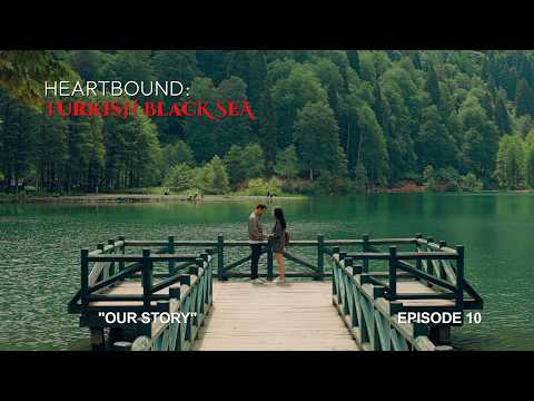 Heartbound: Turkish Black Sea: Episode 10 –  Our Story | Go Türkiye Original Mini-Series
