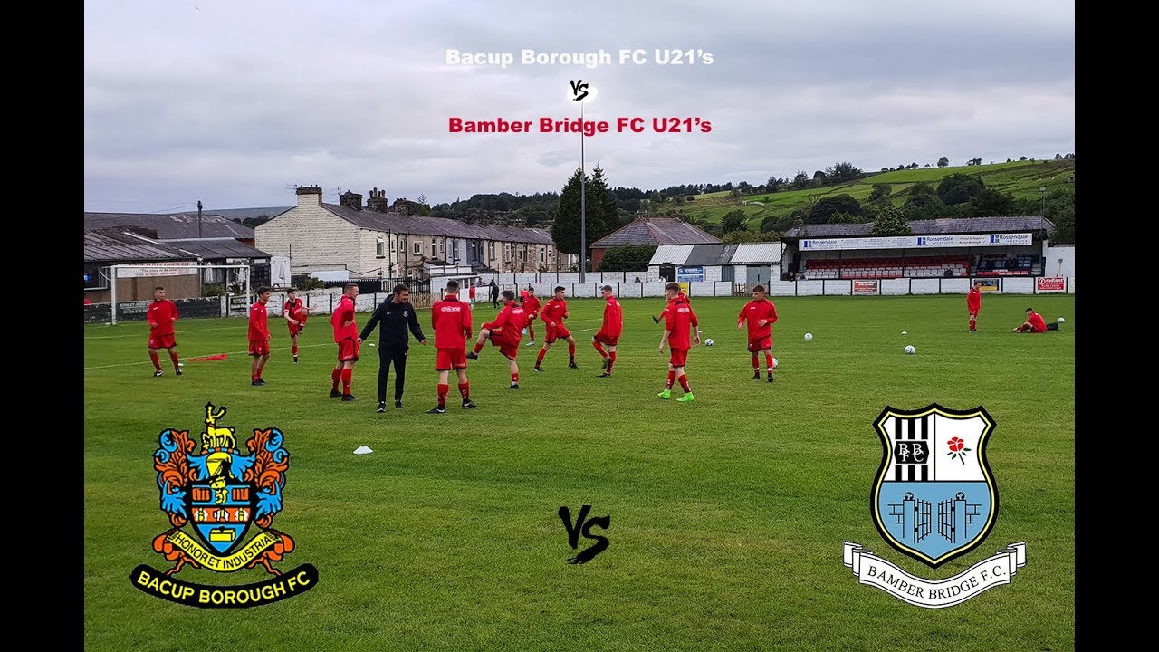 Bacup Borough FC U21's vs Bamber Bridge FC U21's - YouTube