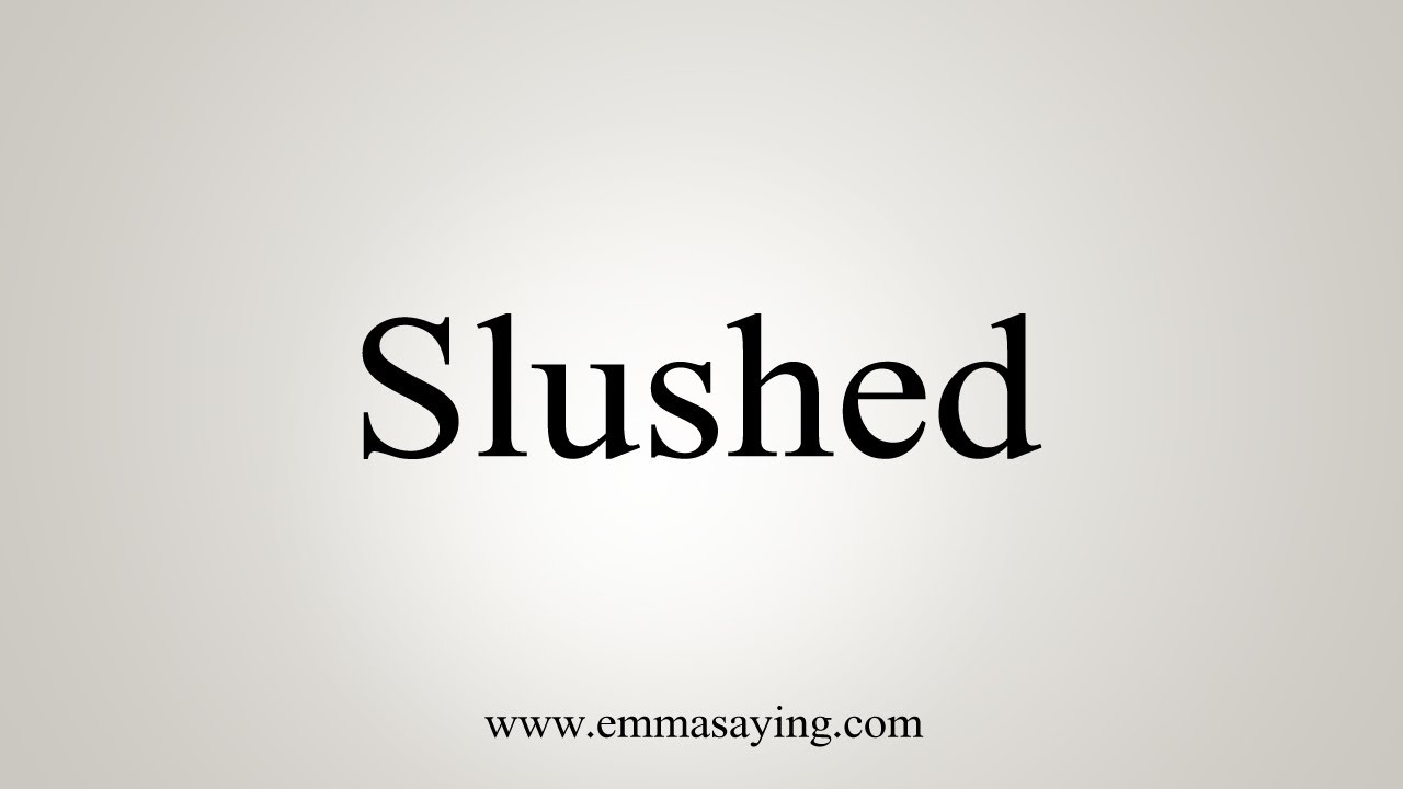 How To Say Slushed - YouTube
