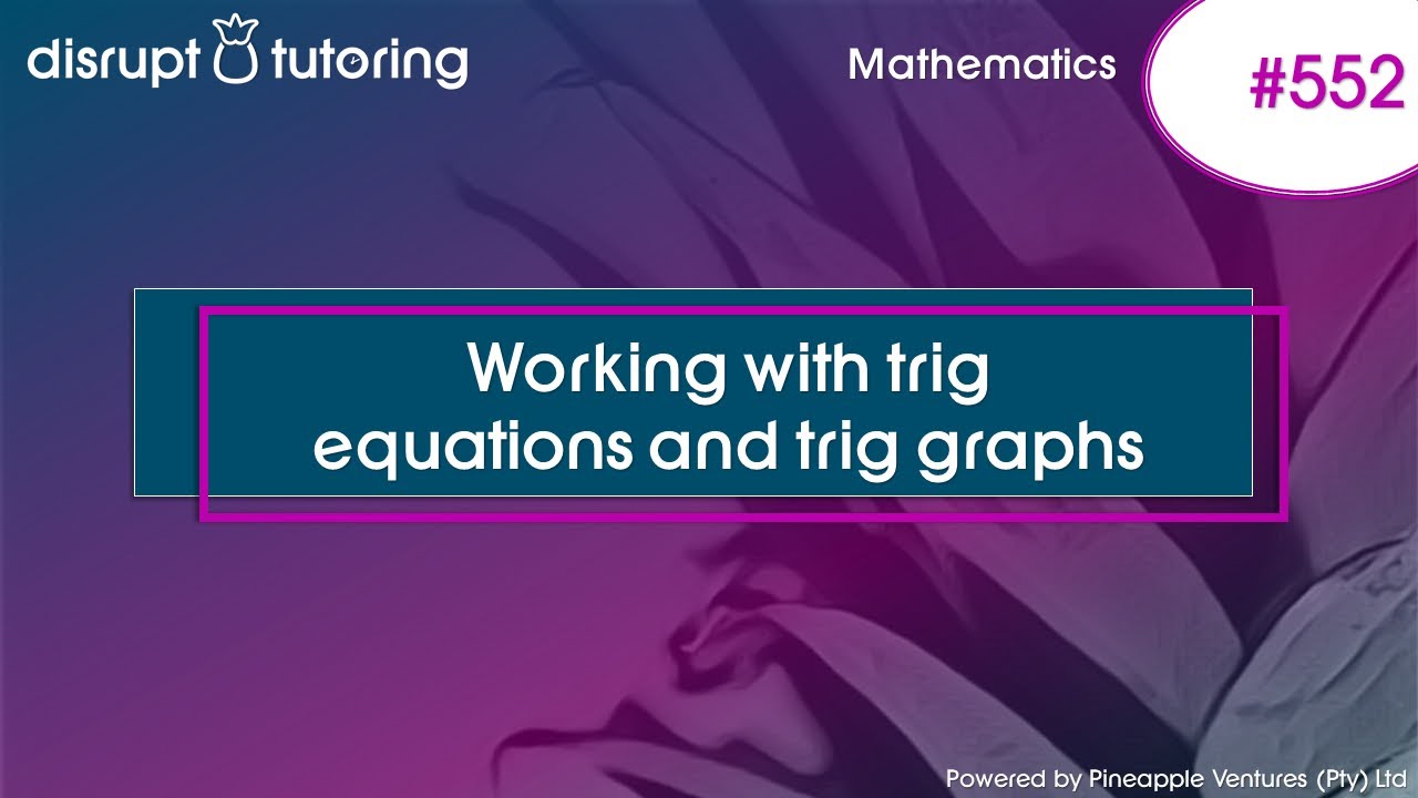 552 Working With Trig Equations And Trig Graphs YouTube 552 Working With Trig Equations And Trig Graphs YouTube