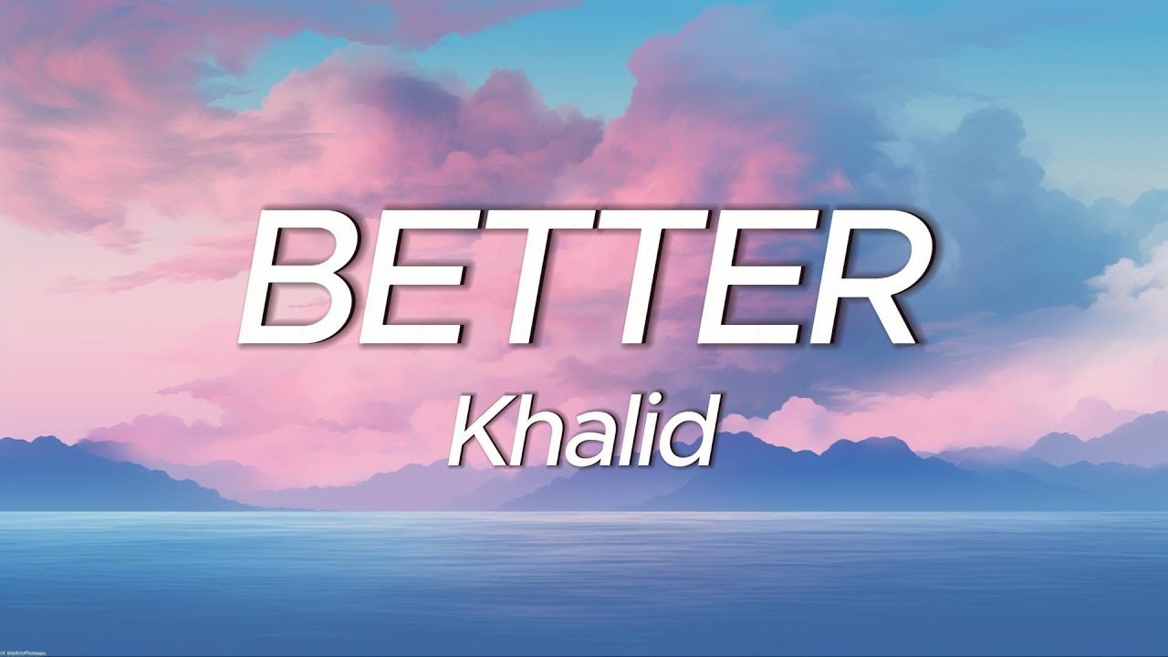 Khalid - Better (Lyrics) - YouTube