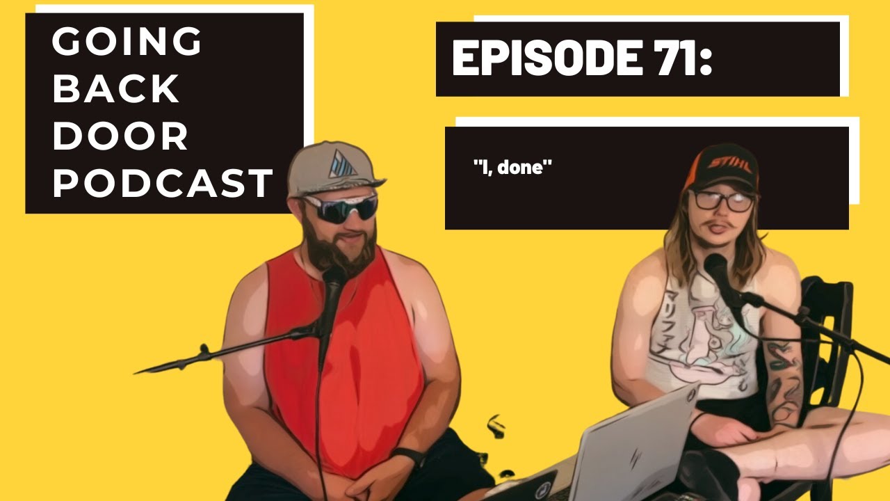 GOING BACK DOOR PODCAST: EPISODE 71 "I, DONE" - YouTube