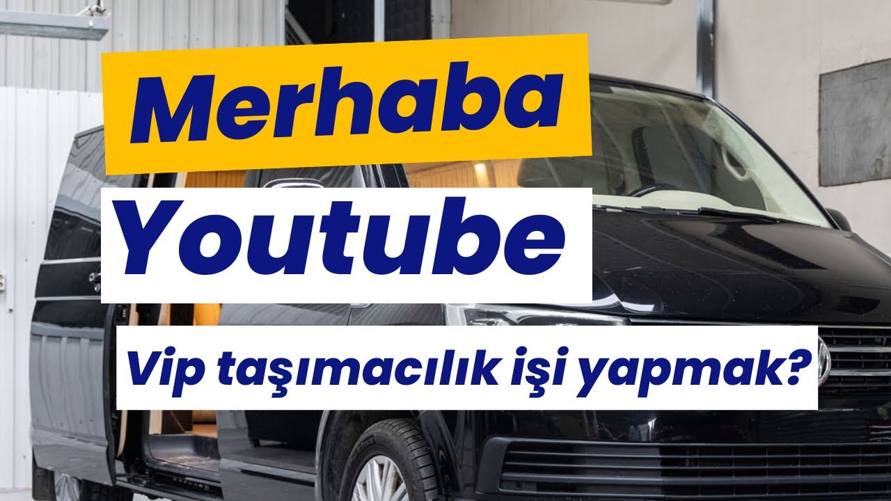 Merhaba Youtube! VIP Taşımacılık işi yapmak? Nasıl olacak? Hangi Araç ...