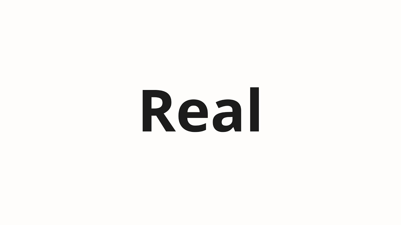 How to pronounce Real - YouTube