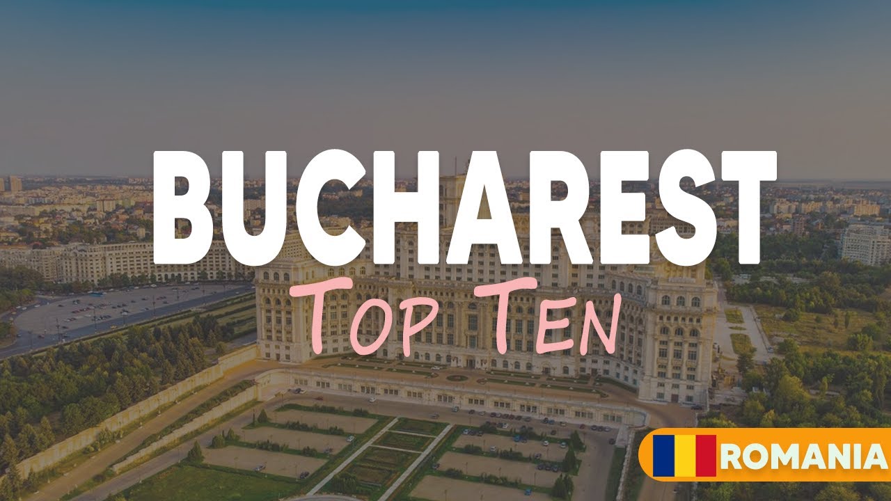 Top 10 Places to Visit in Bucharest | Romania - YouTube