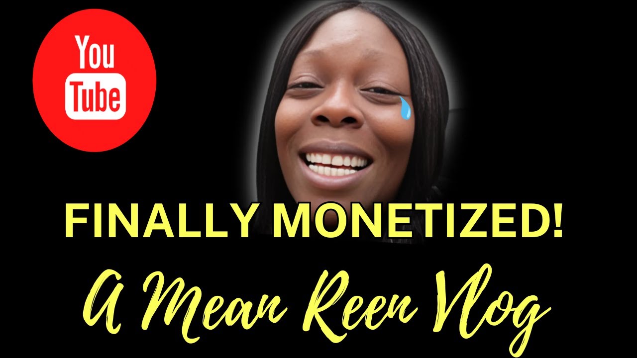 VLOG| I GOT MONETIZED ON YOUTUBE! FIND OUT HOW I DID IT!| MEAN REEN VLOGS - YouTube