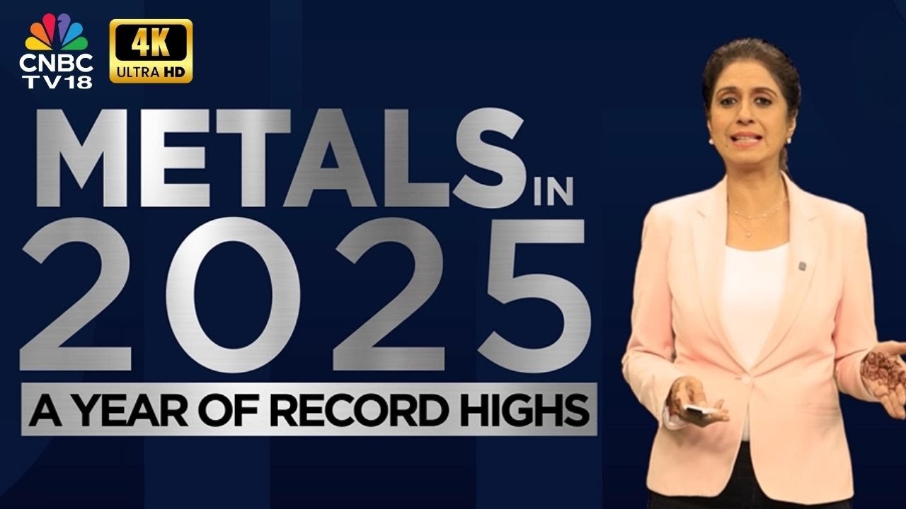 2025 A Record-Breaking Year For All Metals | 4K Video | CNBC TV18 - YouTube
