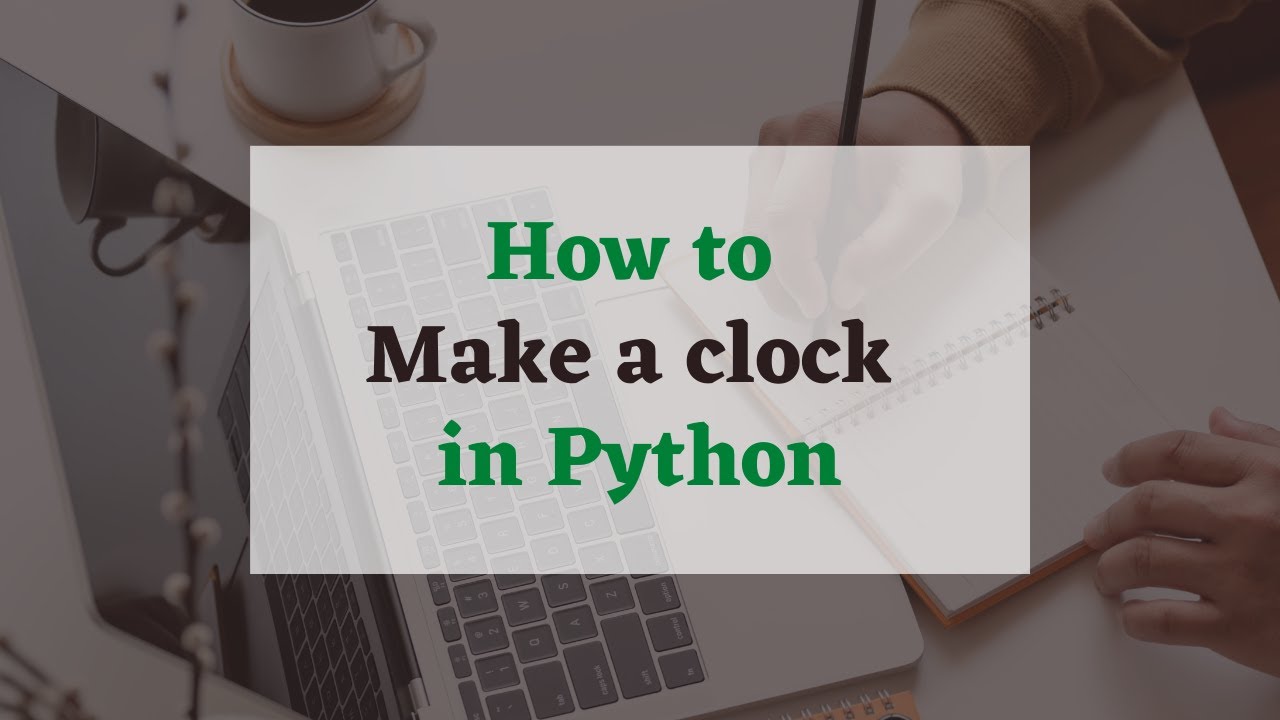 Make A Clock In Python Python Clock Project YouTube Make A Clock In Python Python Clock Project YouTube