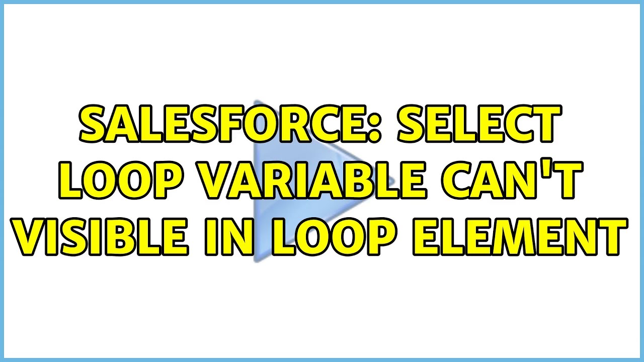 Salesforce Select Loop Variable Cant Visible In Loop Element Youtube 9334