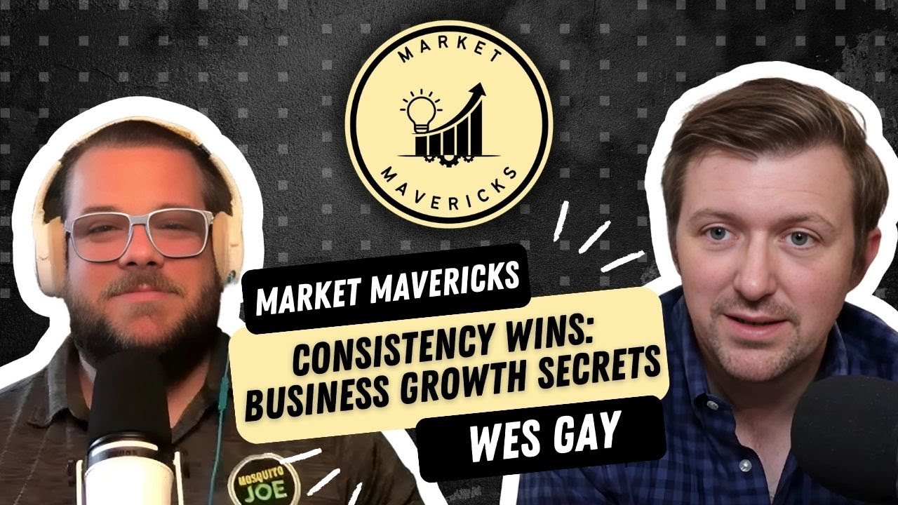 Wes Gay - Consistency Wins, Business Growth Secrets - Market Mavericks ...