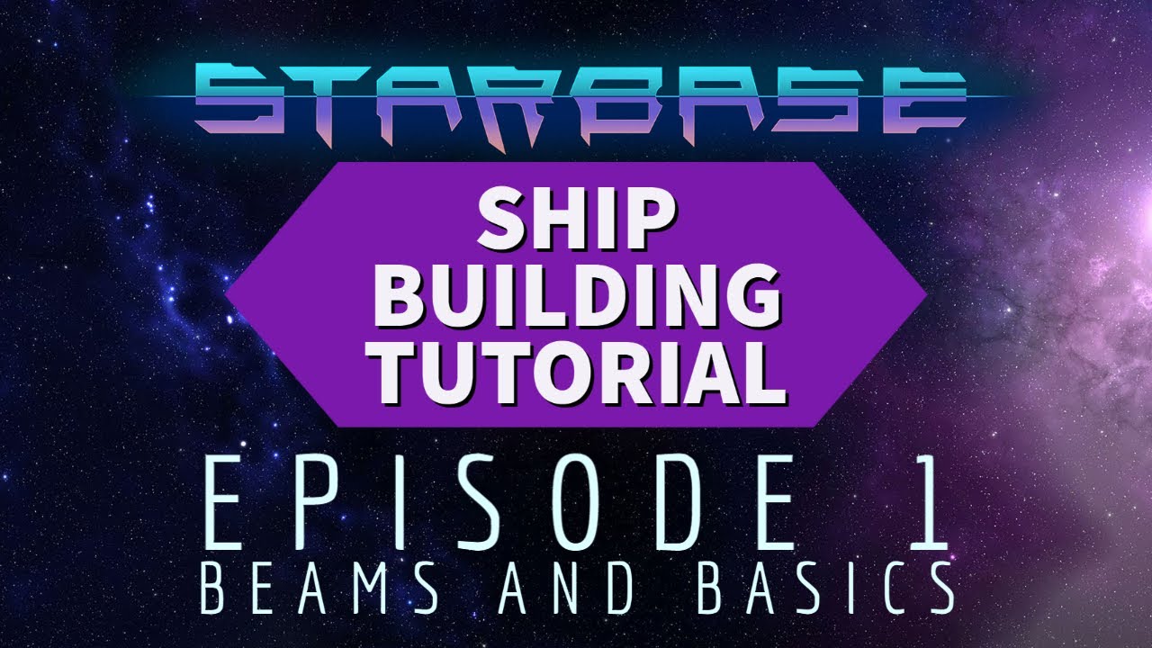 Starbase Ship Building Tutorial: Episode 1 Beams and Basics - YouTube