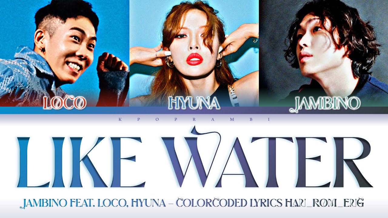 JAMBINO (잠비노) - ''LIKE WATER (Feat. LOCO (로꼬), HYUNA (현아)'' Lyrics 가사 ...