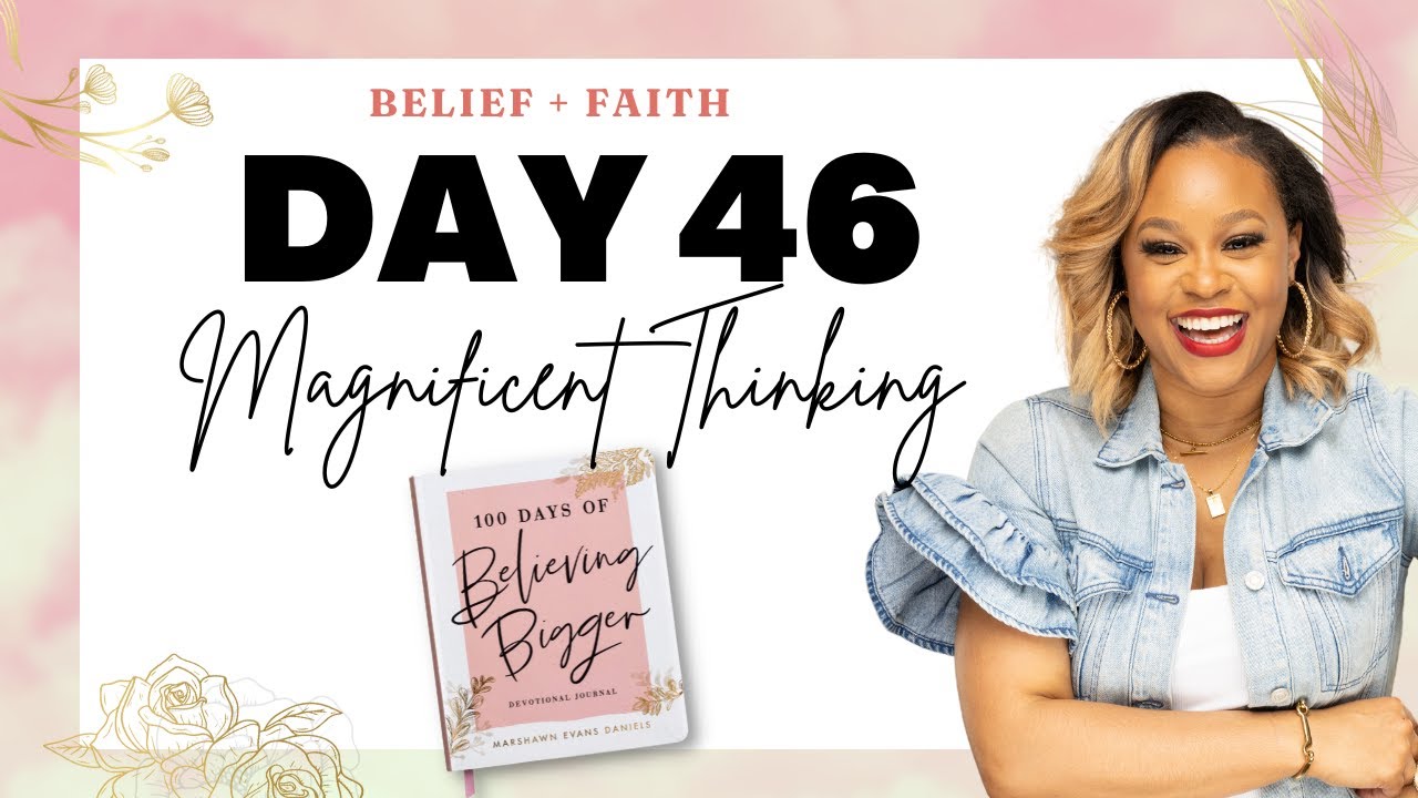 Day 46 - Magnificent Thinking - 100 Days of Believing Bigger Devotional ...