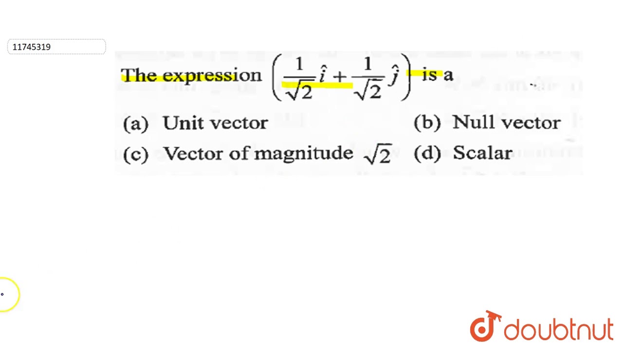 The expression `(1/(sqrt(2))hat(i)+1/(sqrt(2))hat(j))` is a - YouTube