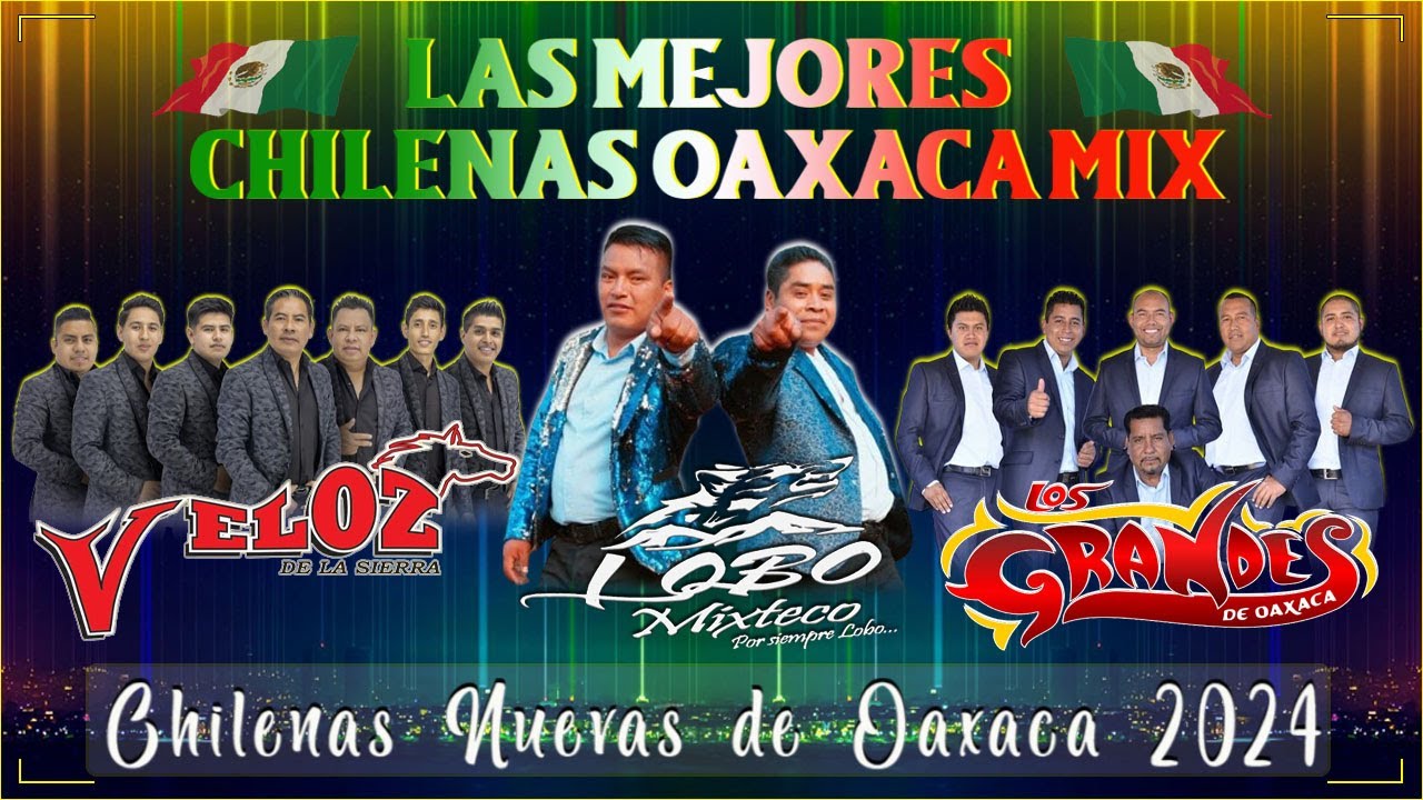 Puras Chilenas De Oaxaca Mix 2024 - Los Grandes de Oaxaca, Veloz De La ...