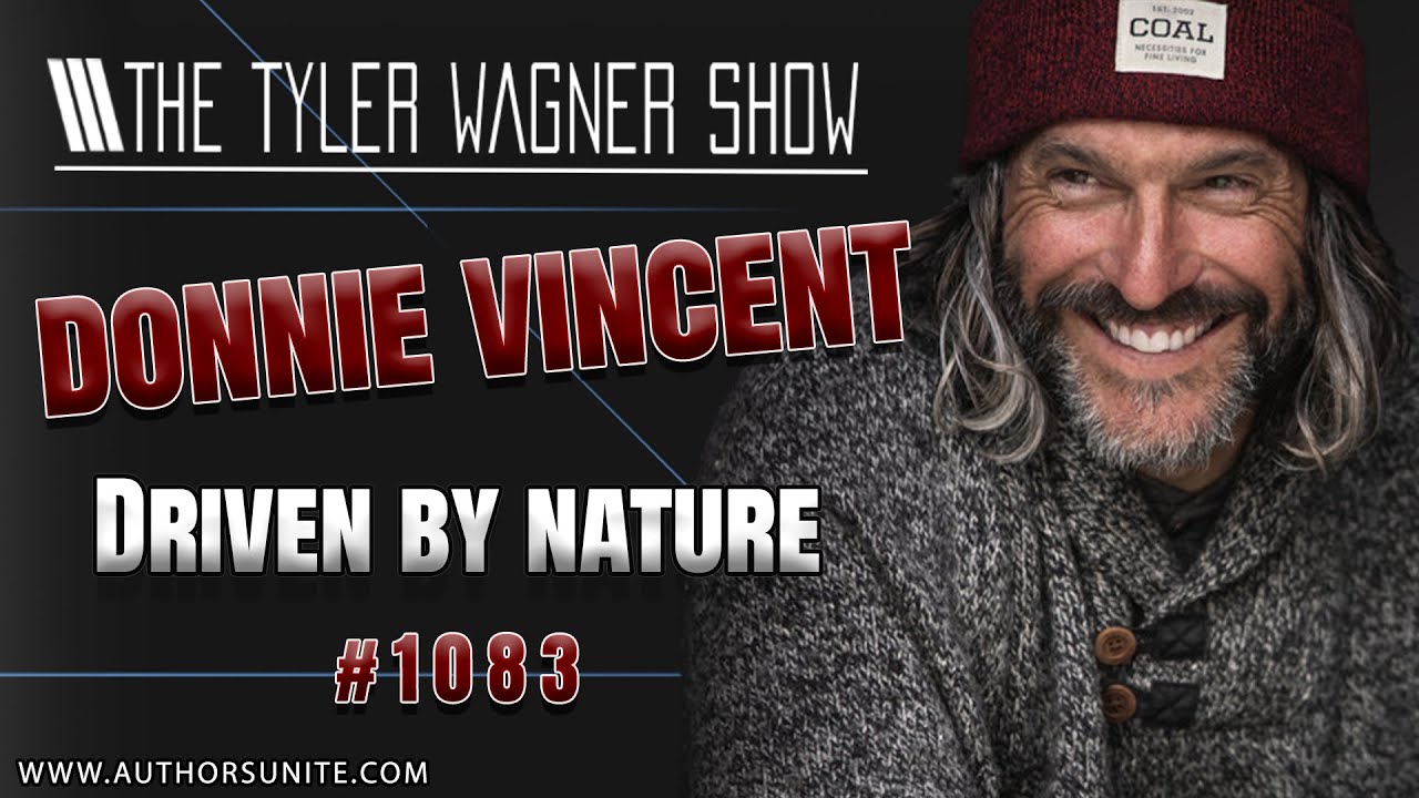 Donnie Vincent : DRIVEN BY NATURE | The Tyler Wagner Show #1083 - YouTube