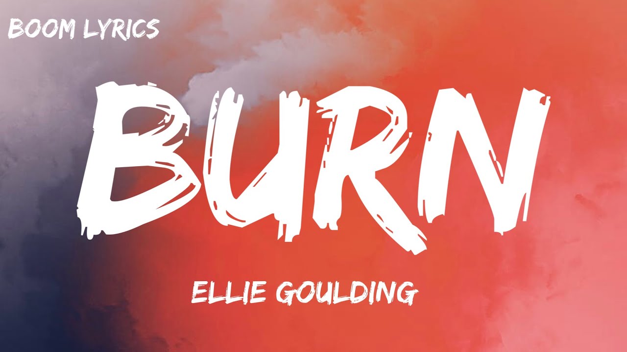 Ellie Goulding - Burn (Lyrics) - YouTube