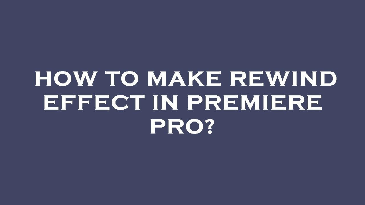 How to make rewind effect in premiere pro? - YouTube