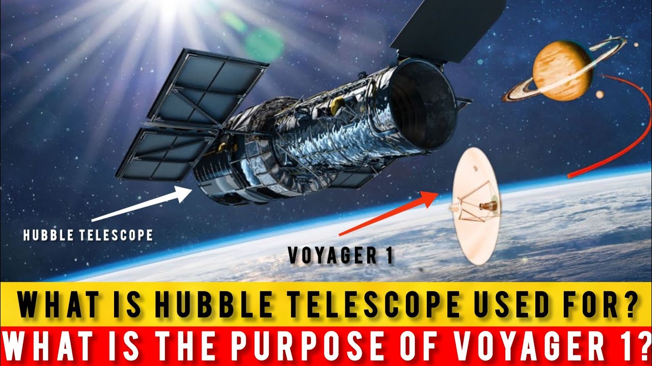 What Is The Purpose Of Voyager 1 What Is Hubble Telescope Used For ...