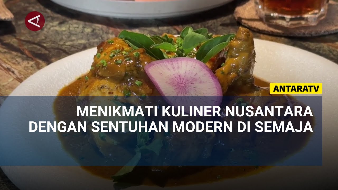 Menikmati kuliner nusantara dengan sentuhan modern di Semaja - YouTube