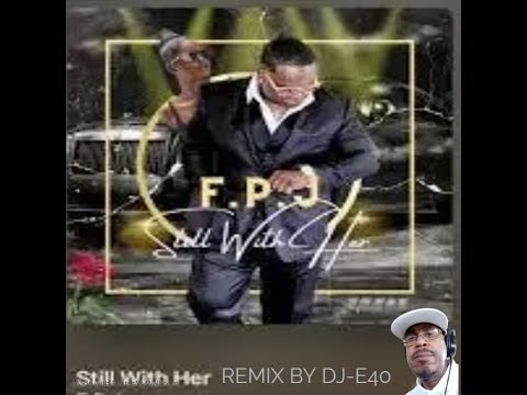 F P J STILL WITH HER REMIX BY DJ E40 - YouTube