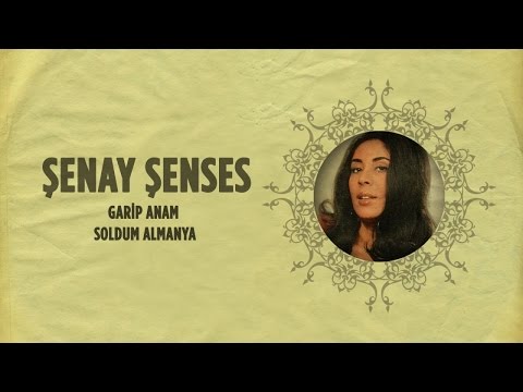 Şenay Şenses - Garip Anam - Soldum Almanya
