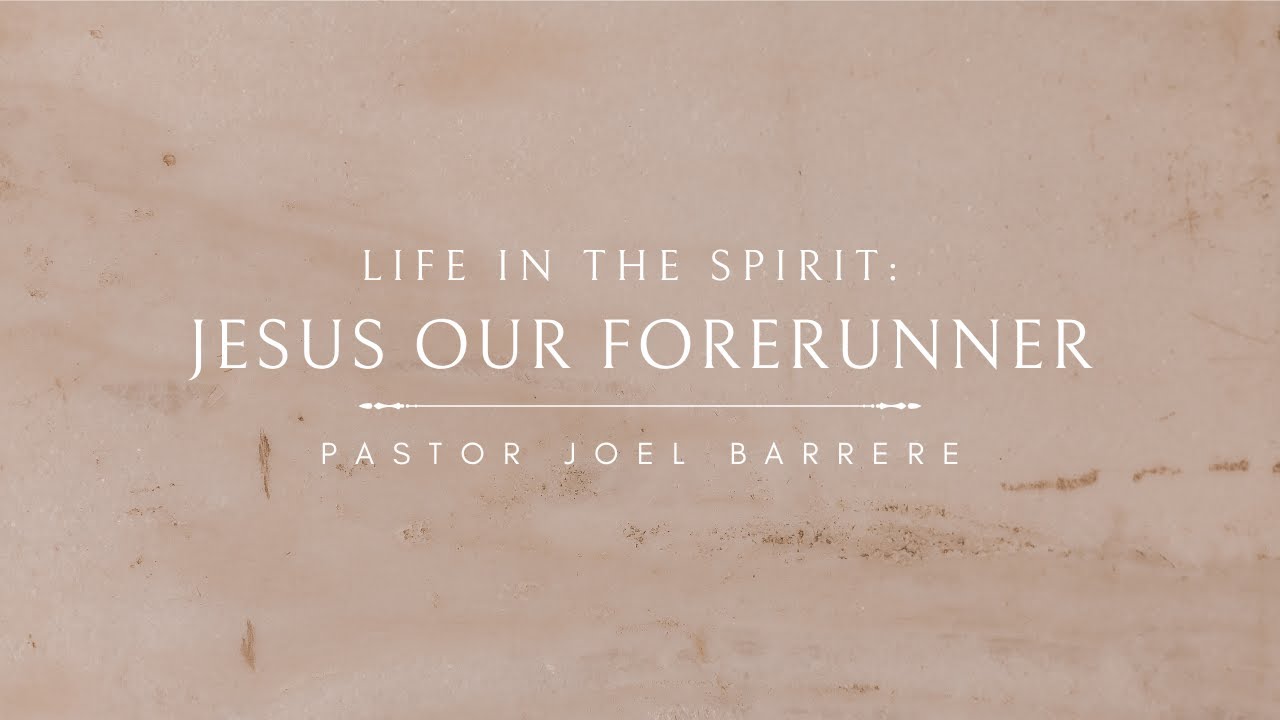 Life in the Spirit | Jesus Our Forerunner - YouTube