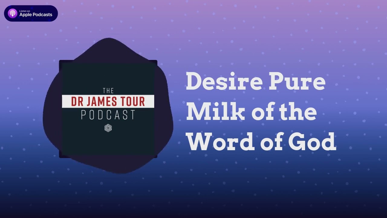 Desire Pure Milk of the Word of God - I Peter 2, Part 1 - The James ...