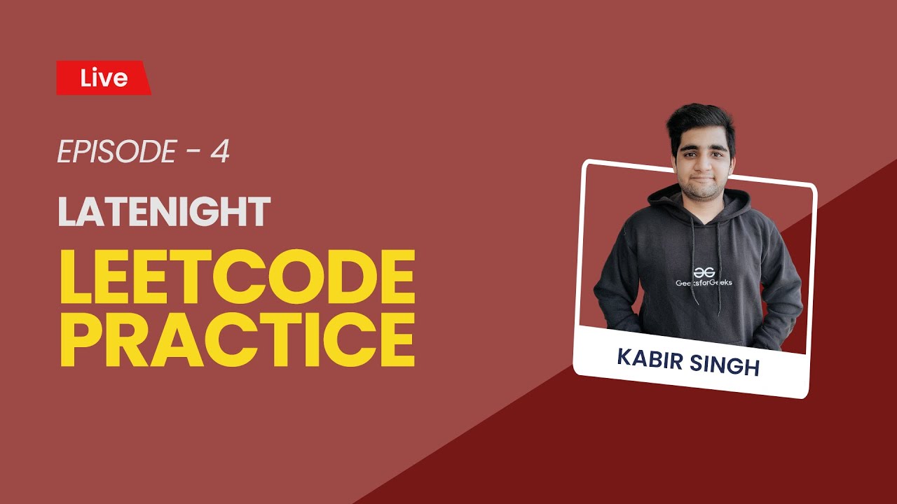 Latenight Leetcode Practice | Kabir Singh Codes | Episode 4 | Kabir Singh | GeeksForGeeks - YouTube